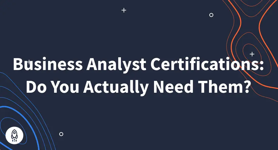 Business Analyst Certifications: Do You Actually Need Them?