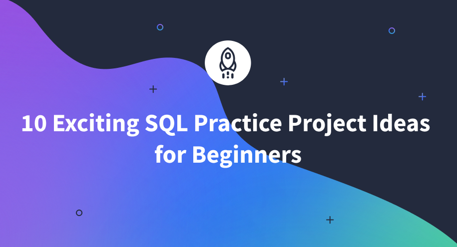 10 Exciting Sql Practice Project Ideas For Beginners 2022