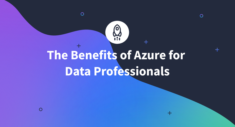 The Benefits of Azure for Data Professionals (2023)