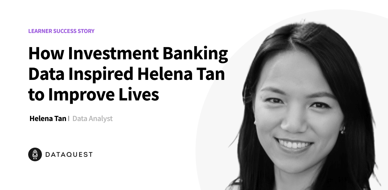 How Investment Banking Data Inspired Helena Tan to Improve Lives