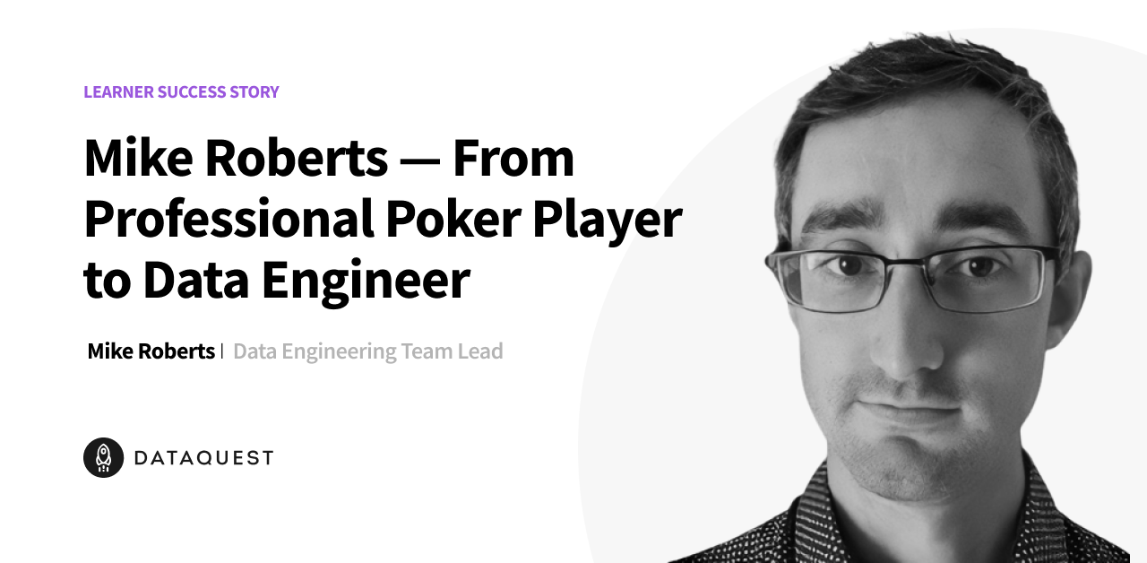 Mike Roberts — From Professional Poker Player to Data Engineer