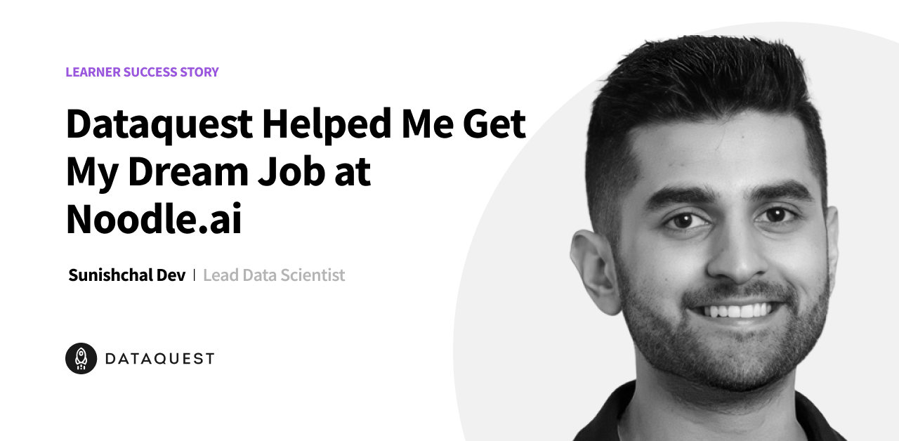 Dataquest Helped Sunishchal Dev Get His Dream Job at Noodle.ai