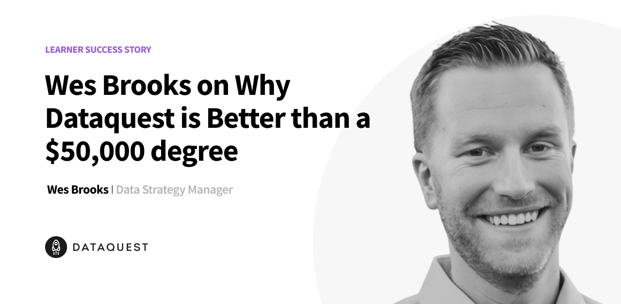 Wes Brooks on Why Dataquest is Better than a $50,000 degree
