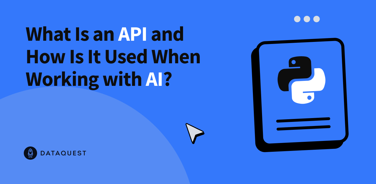 What Is an API and How Is It Used When Working with AI? – Dataquest
