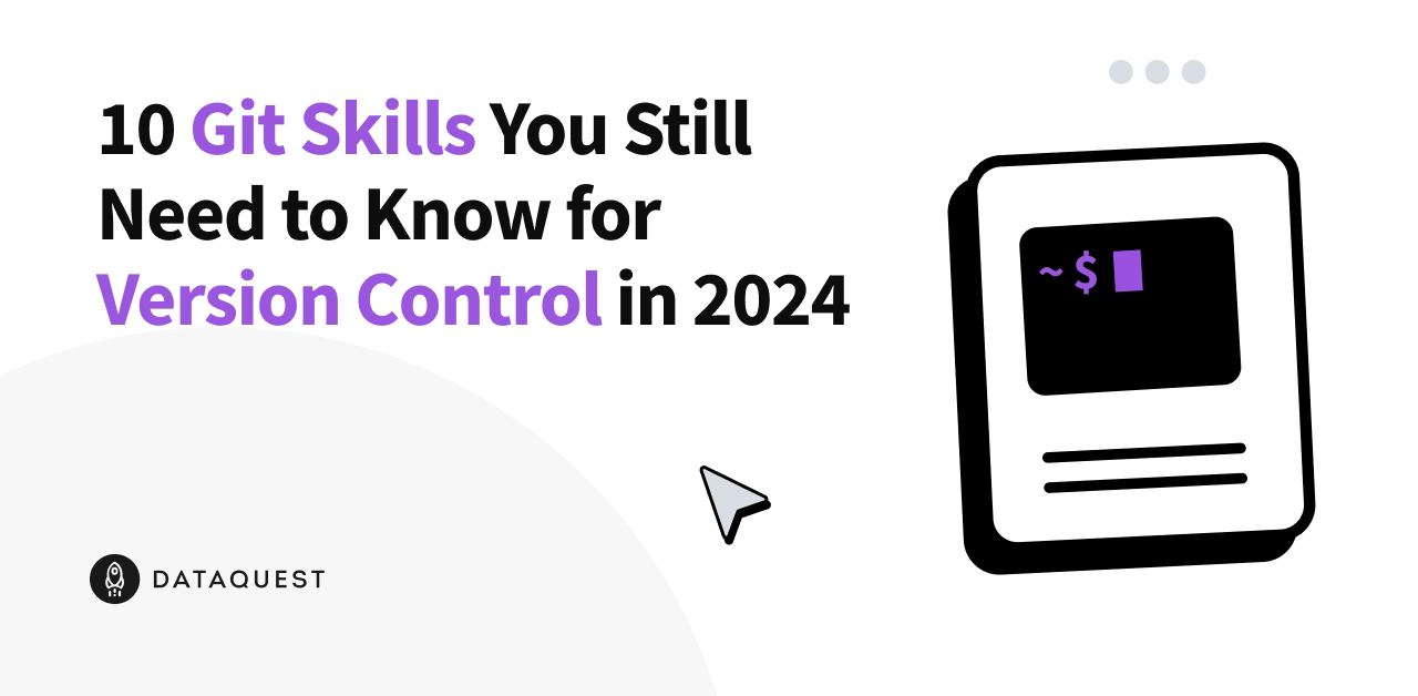 Git Skills You Still Need to Know for Version Control in 2024 – Dataquest