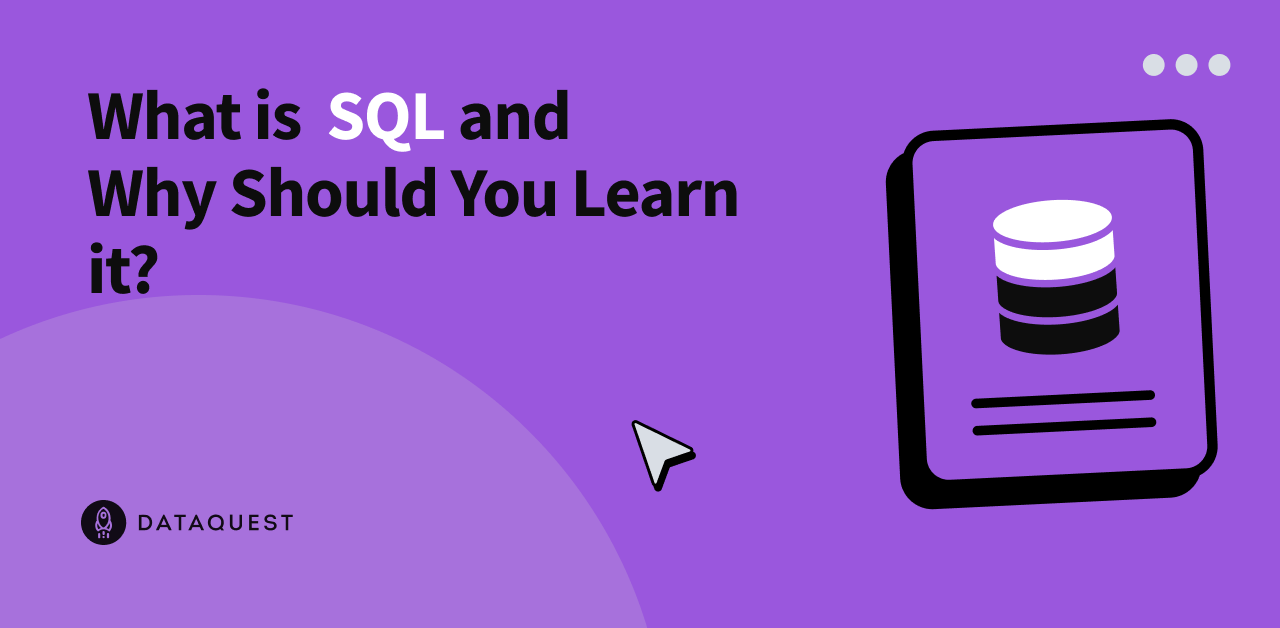 What is SQL and Why Should You Learn it? – Dataquest What is SQL and Why Should You Learn it? – Dataquest