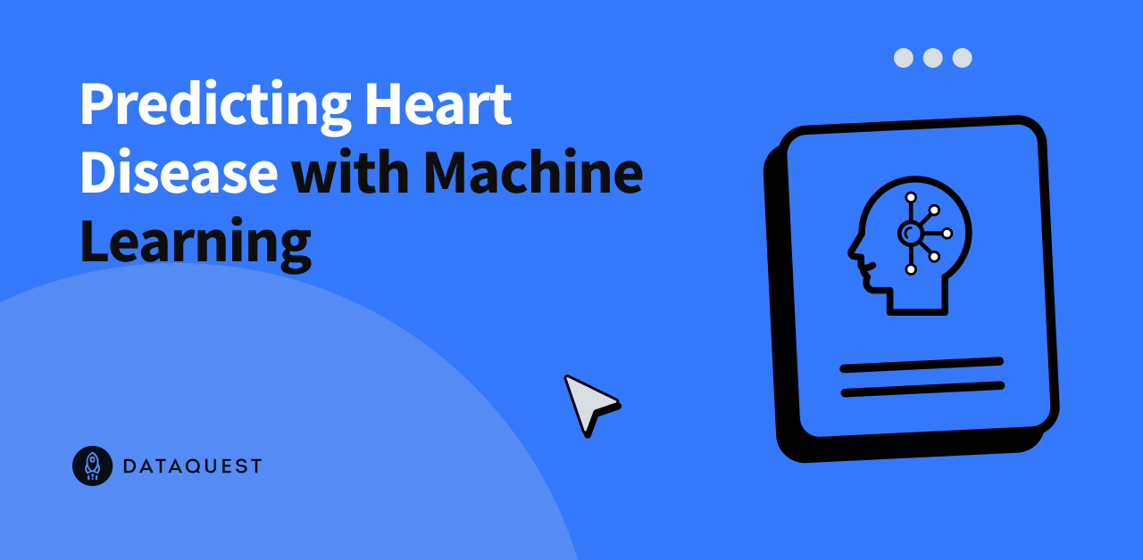 Project Tutorial: Predicting Heart Disease with Machine Learning – Dataquest
